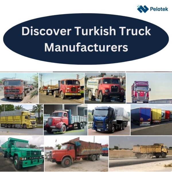 Turkish Truck Manufacturing: Quality and Durability | Pelotek Sourcing ...