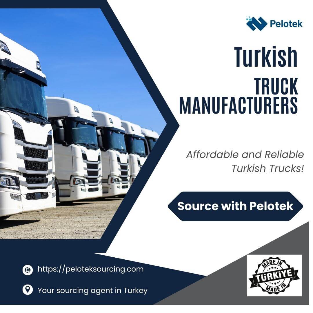 Turkish Truck Manufacturing: Quality and Durability | Pelotek Sourcing ...