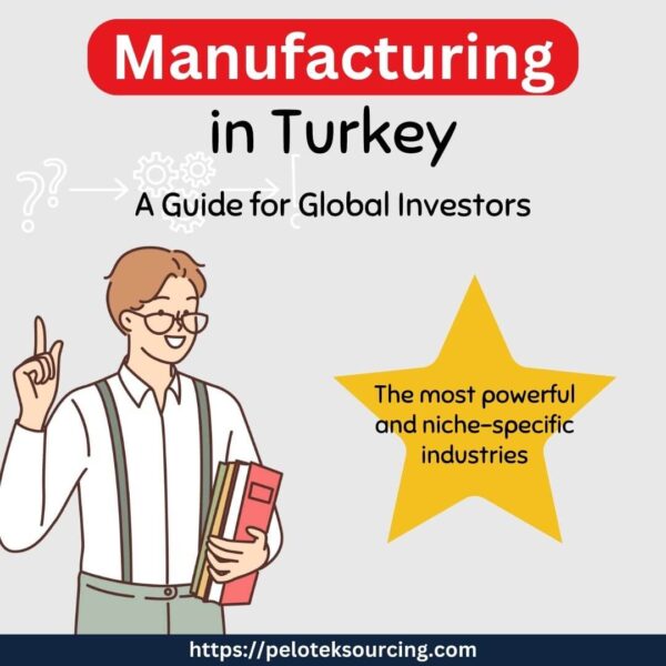 Manufacturing in Turkey: A Full Overview | Pelotek Sourcing Agent